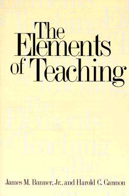 The Elements of Teaching by James M. Banner Jr.