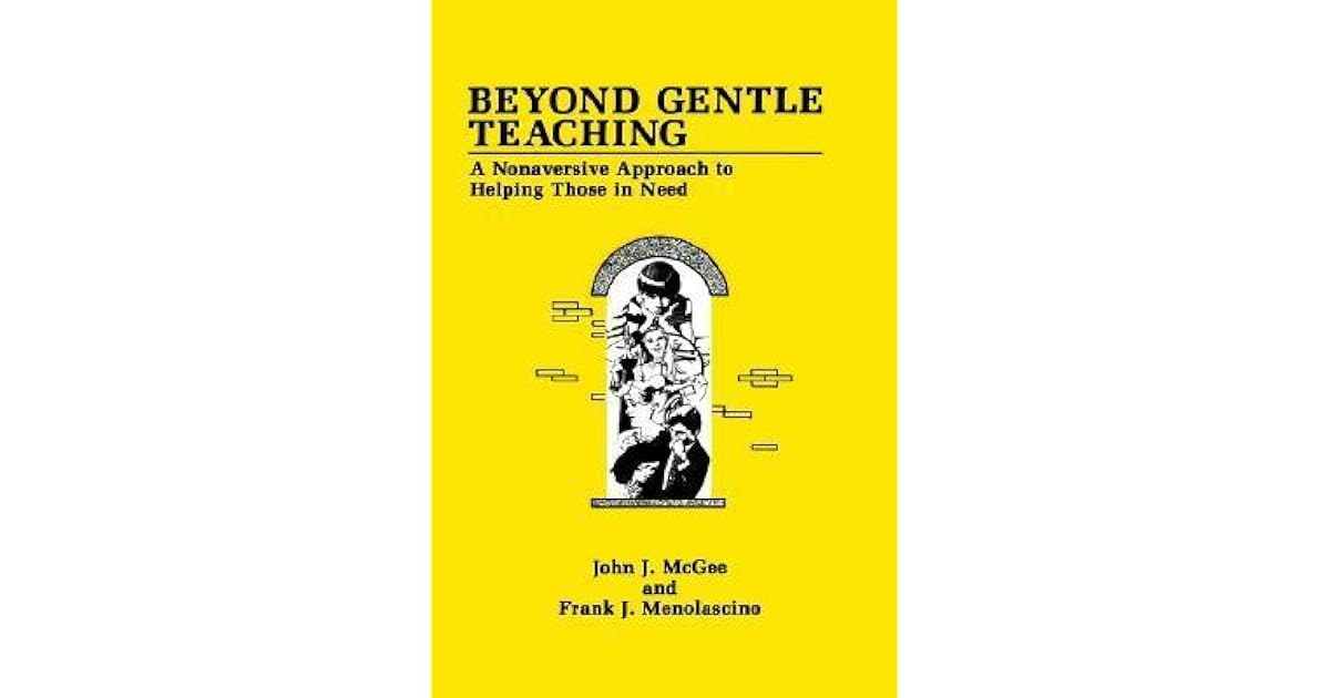 Beyond Gentle Teaching: A Nonaversive Approach to Helping Those in Need ...