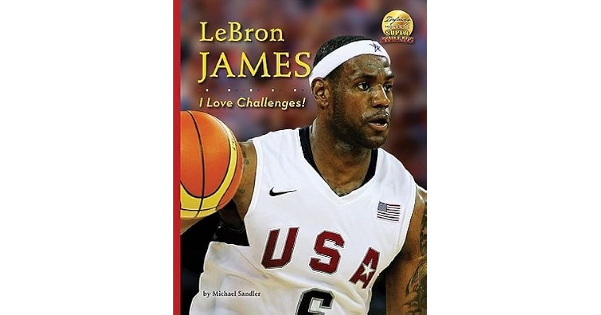 Lebron James: I Love Challenges! by Michael Sandler