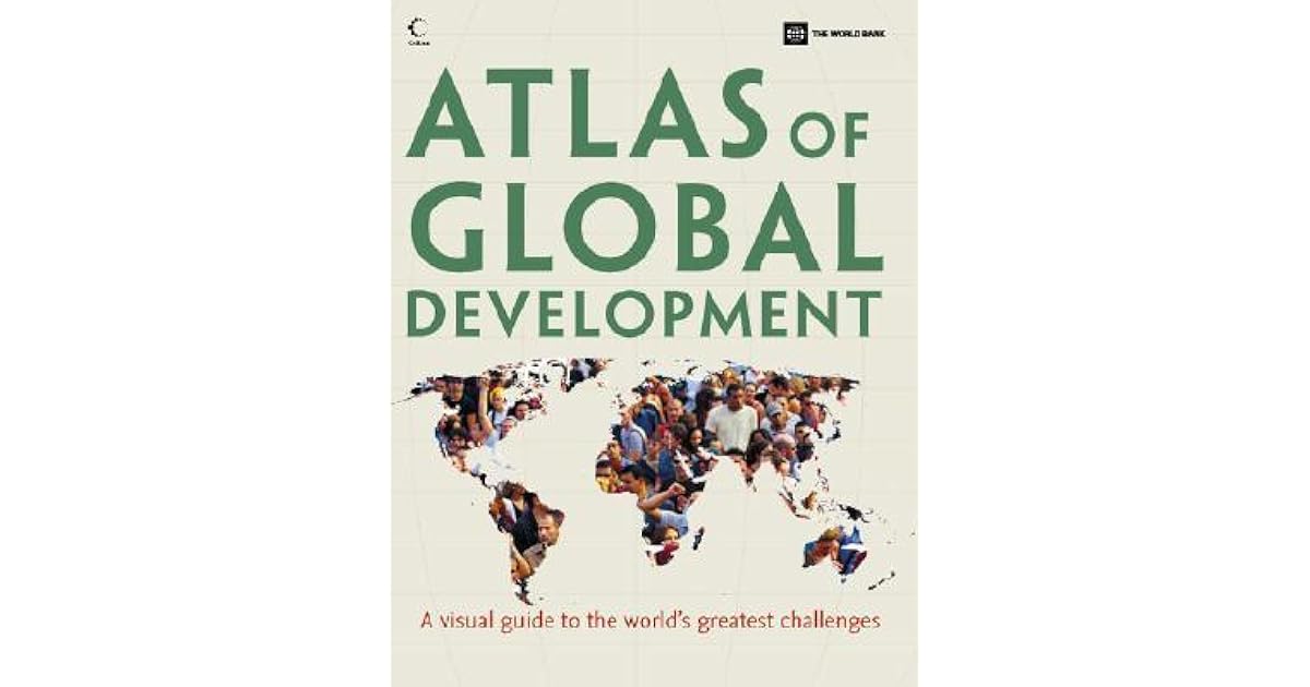 Atlas of Global Development: A Visual Guide to the World's Greatest ...