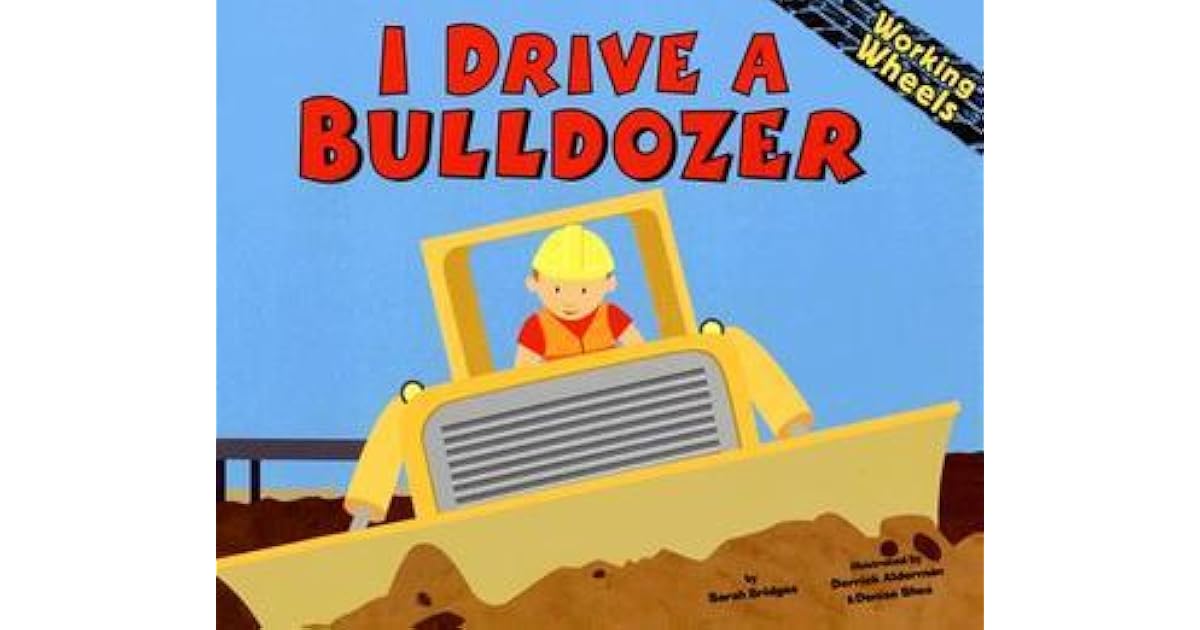 I Drive a Bulldozer by Sarah Bridges