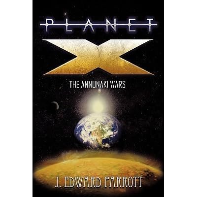 Planet X: The Annunaki Wars by J. Edward Parrott — Reviews, Discussion ...