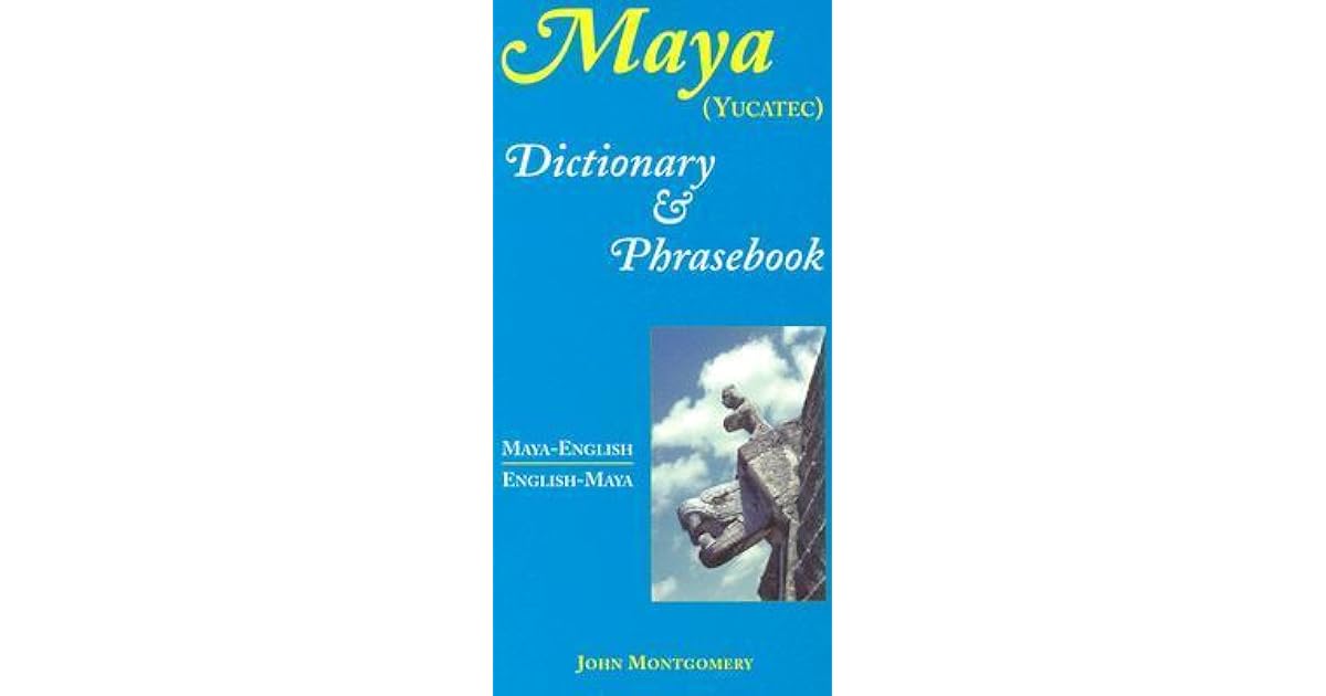 Maya-English/English-Maya Dictionary and Phrasebook by John Montgomery