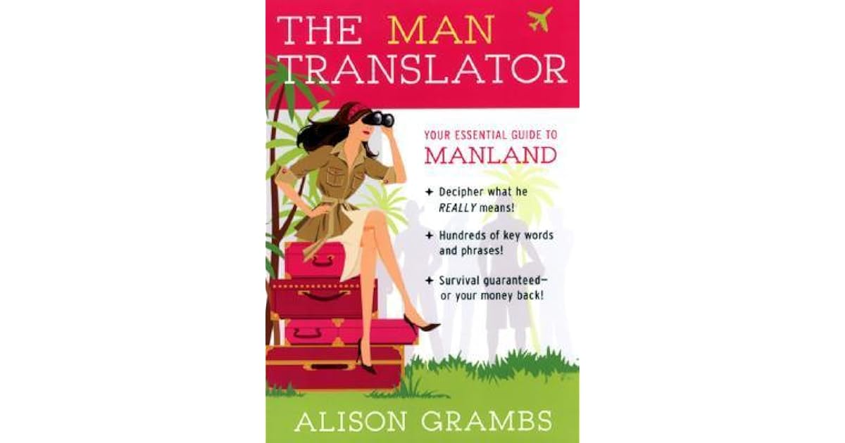 The Man Translator: Your Essential Guide to Manland by Alison Grambs