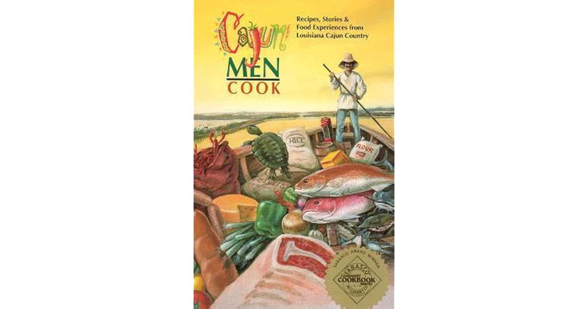 Cajun Men Cook: Recipes, Stories & Food Experiences From Louisiana ...