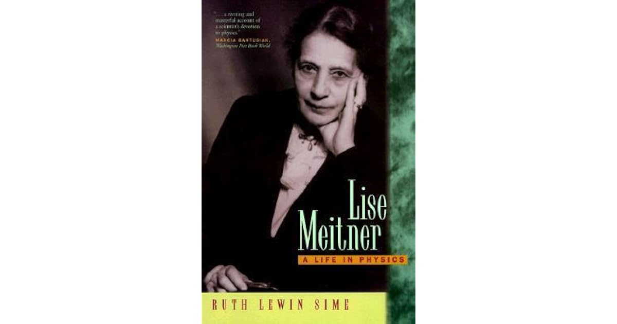 Lise Meitner: A Life in Physics by Ruth Lewin Sime