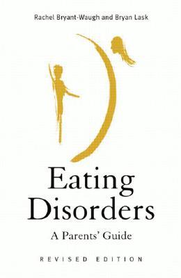 Eating Disorders: A Parents' Guide by Rachel Bryant-Waugh