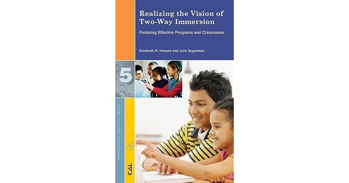 Realizing the Vision of Two-Way Immersion: Fostering Effective Programs ...