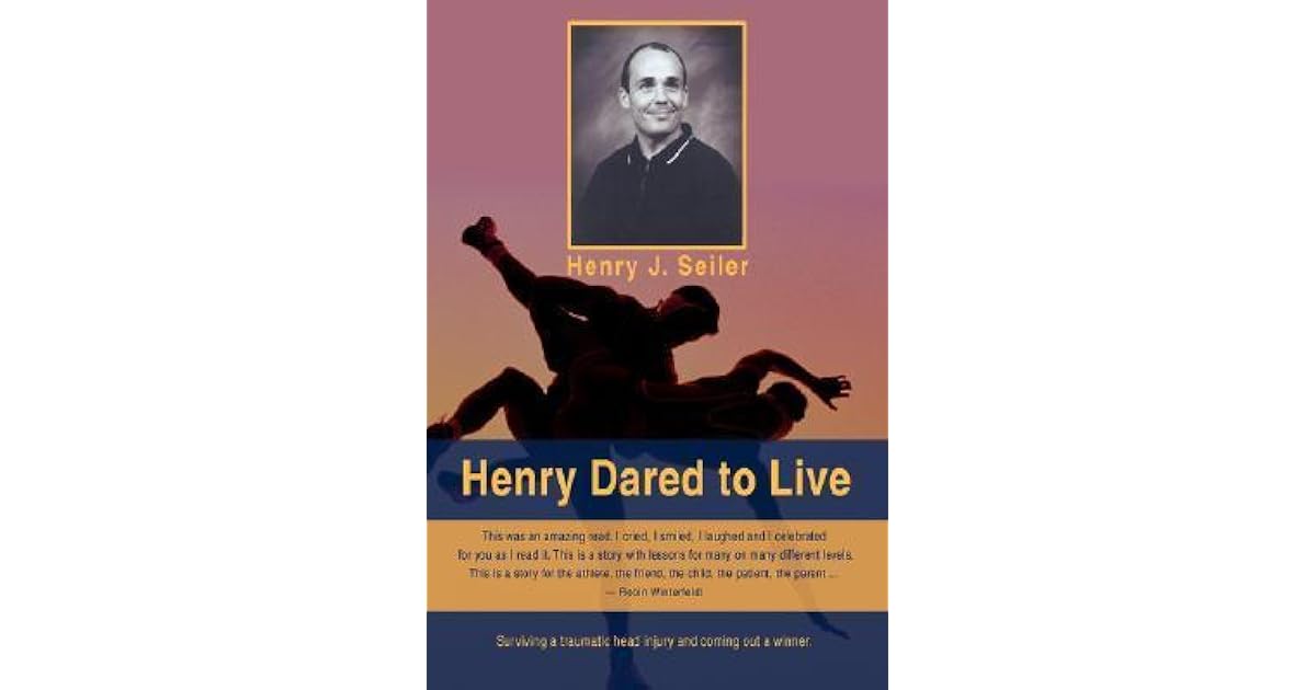 Henry Dared to Live by Henry J. Seiler