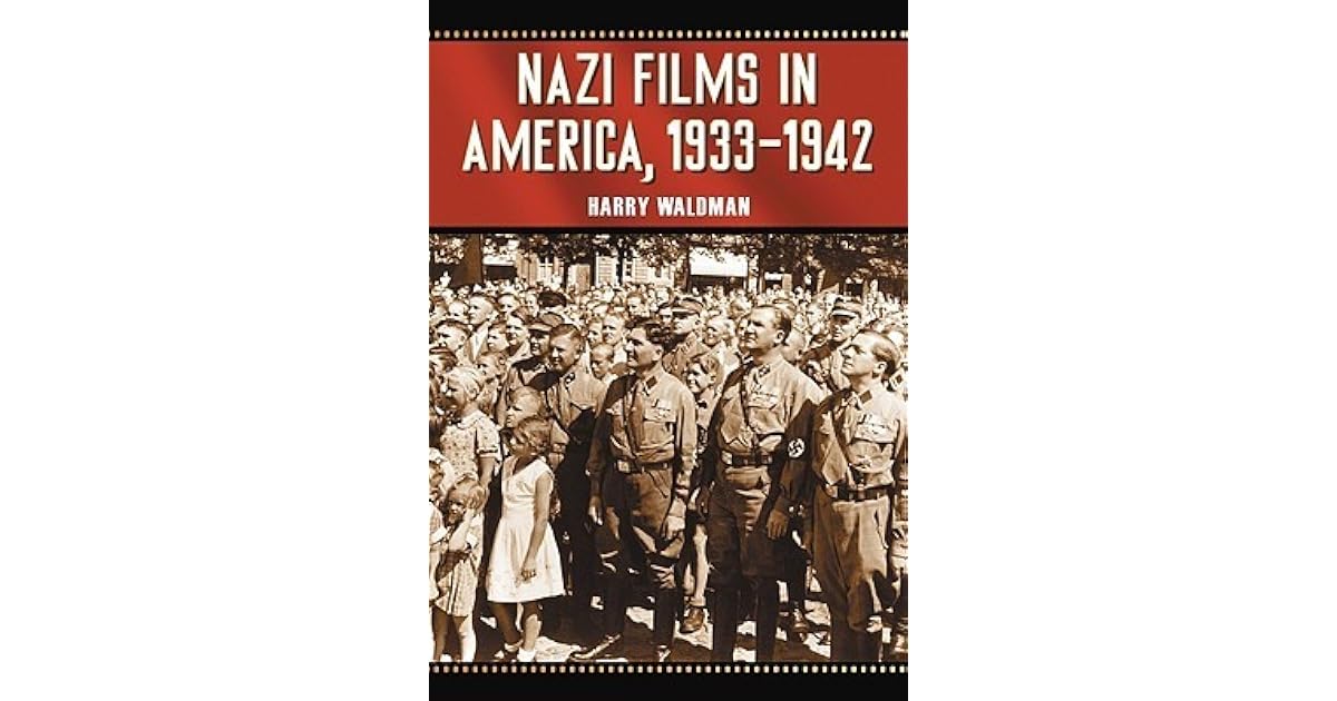 Nazi Films in America, 1933-1942 by Harry Waldman