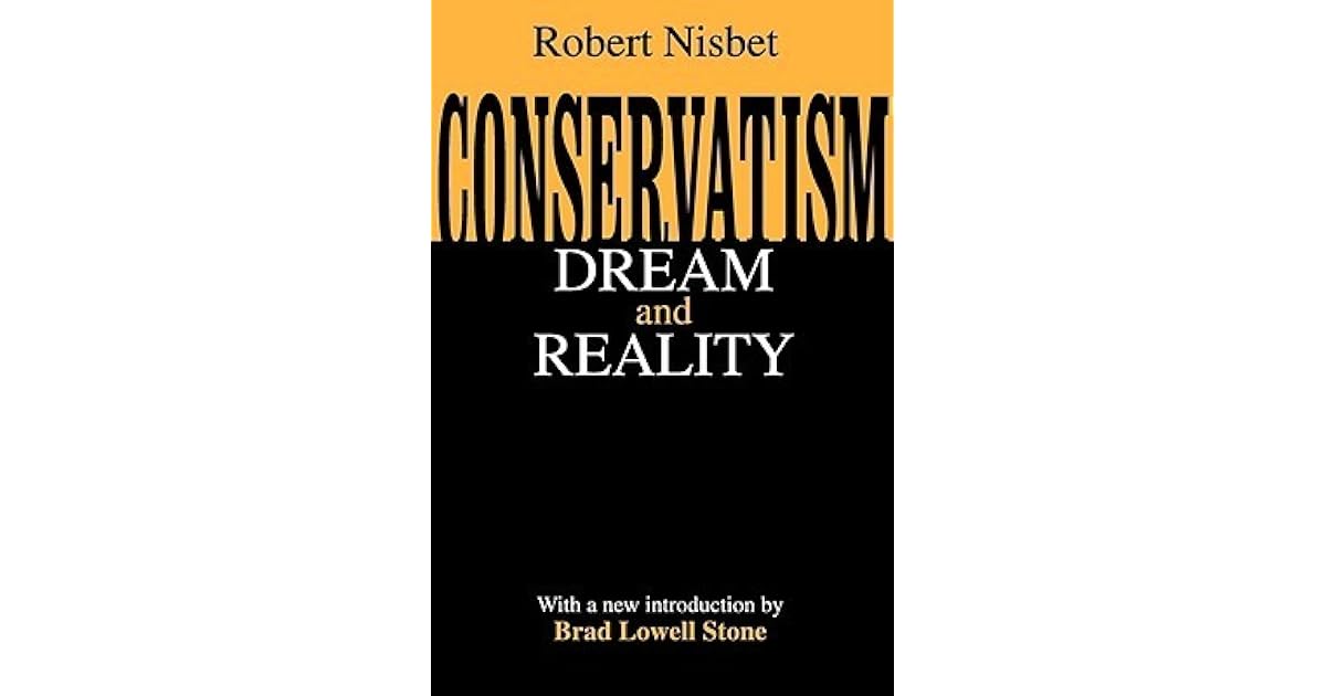 Conservatism: Dream and Reality by Robert A. Nisbet