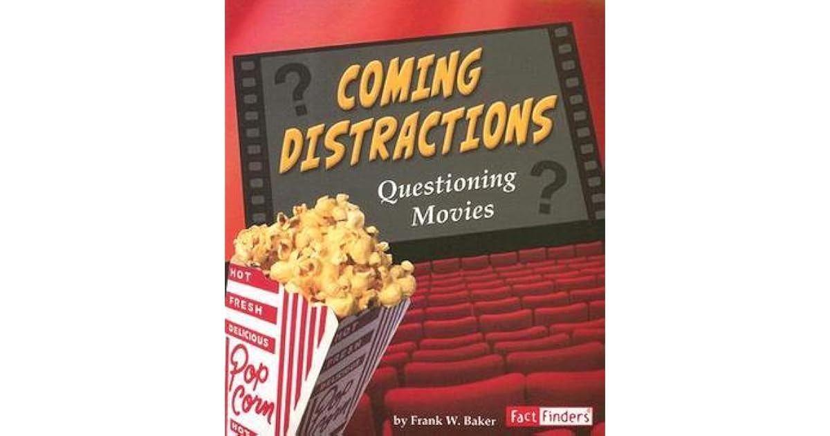 Coming Distractions: Questioning Movies by Frank W. Baker