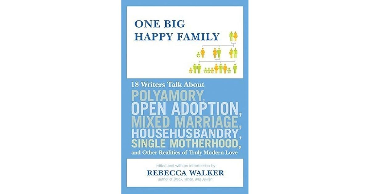 One Big Happy Family: 18 Writers Talk About Polyamory, Open Adoption ...