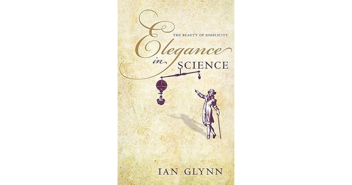 Elegance in Science: The Beauty of Simplicity by Ian Glynn