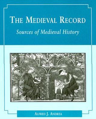 The Medieval Record: Sources of Medieval History by Alfred J. Andrea