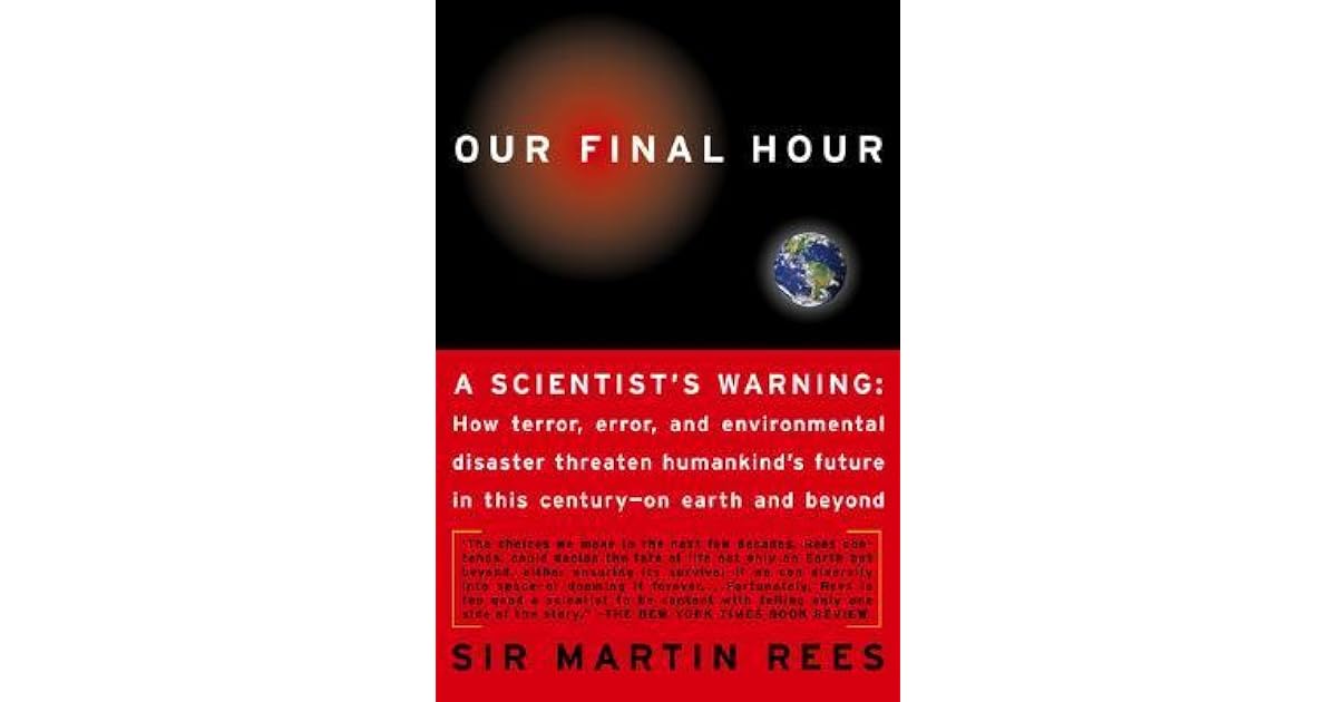 Our Final Hour: A Scientist's warning - How Terror, Error, and ...