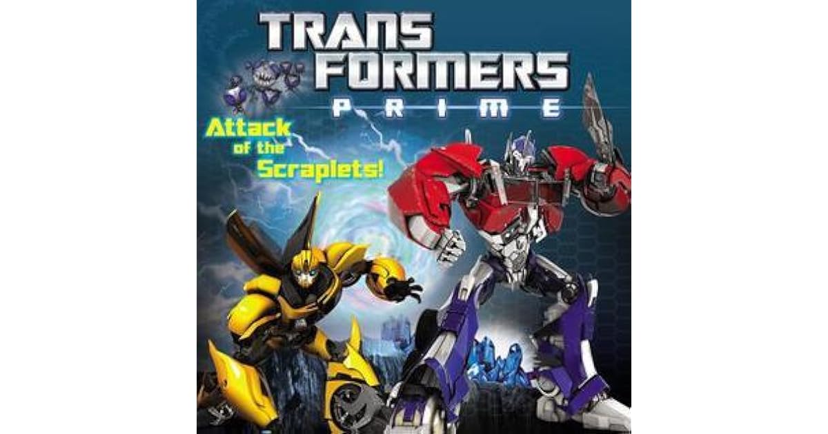 Transformers Prime: Attack of the Scraplets! by Veronica Paz