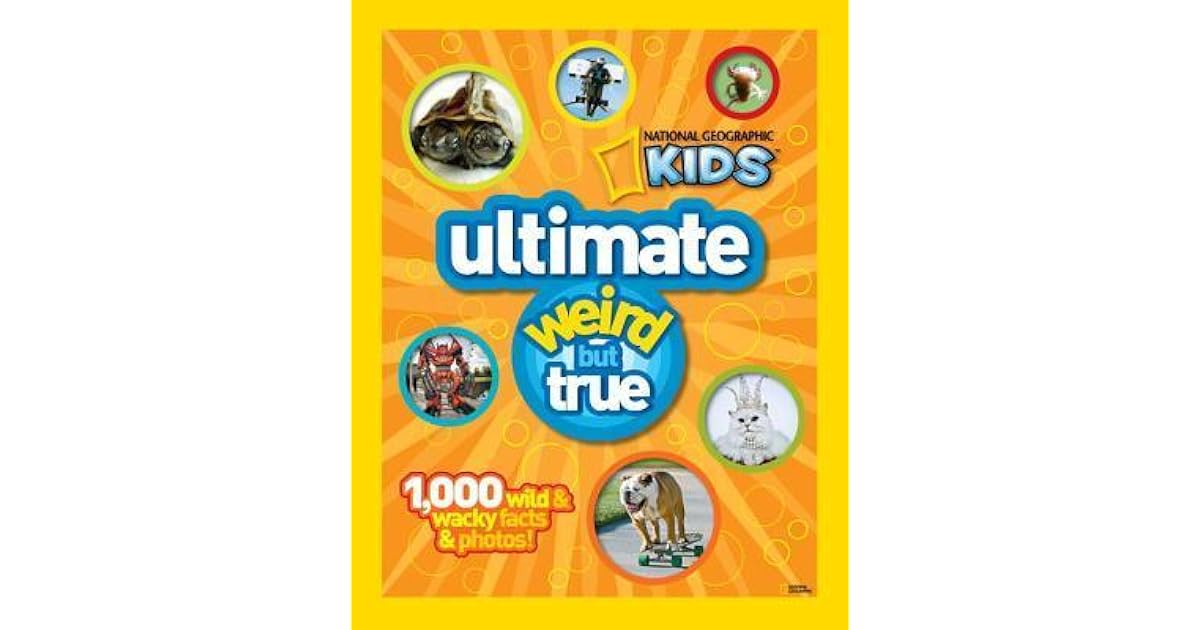 National Geographic Kids Ultimate Weird but True: 1,000 Wild Wacky ...