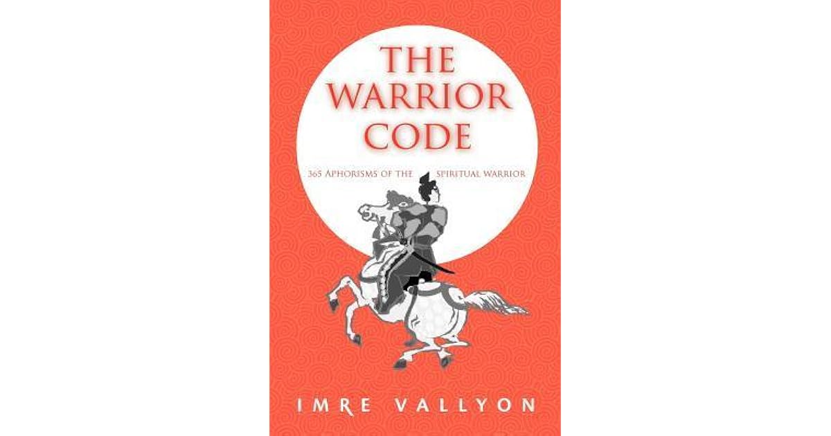The Warrior Code: 365 Aphorisms of the Spiritual Warrior by Imre Vallyon