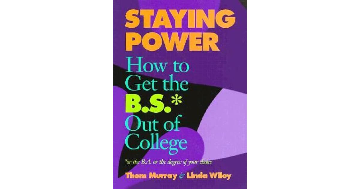 Staying Power How To Get The B S Out Of College or The B A Or staying-power-how-to-get-the-b-s-out-of-college-or-the-b-a-or
