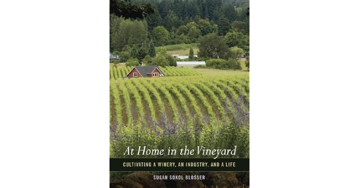 At Home in the Vineyard: Cultivating a Winery, an Industry, and a Life ...