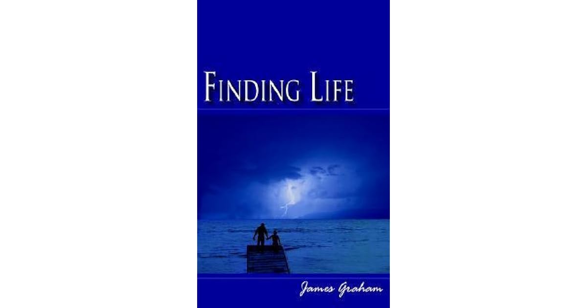 Finding Life by Graham James Graham