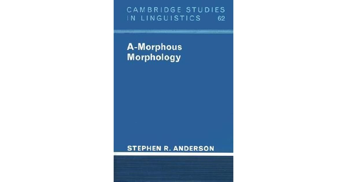 A-Morphous Morphology by Stephen R. Anderson