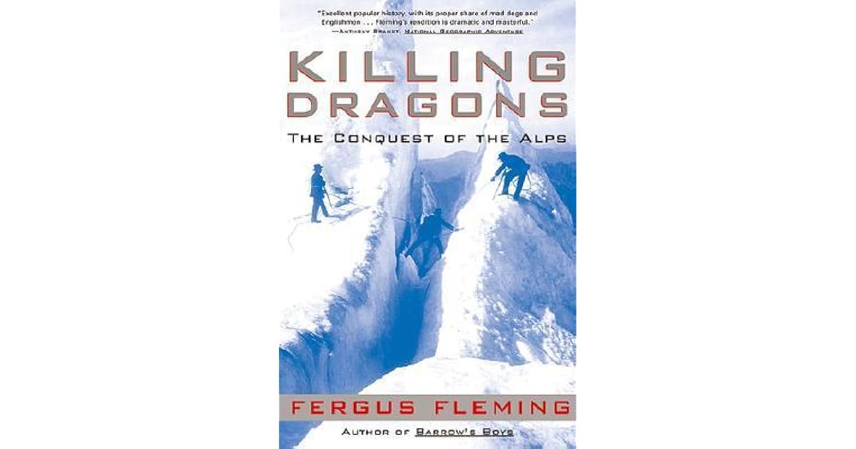 Killing Dragons: The Conquest of the Alps by Fergus Fleming