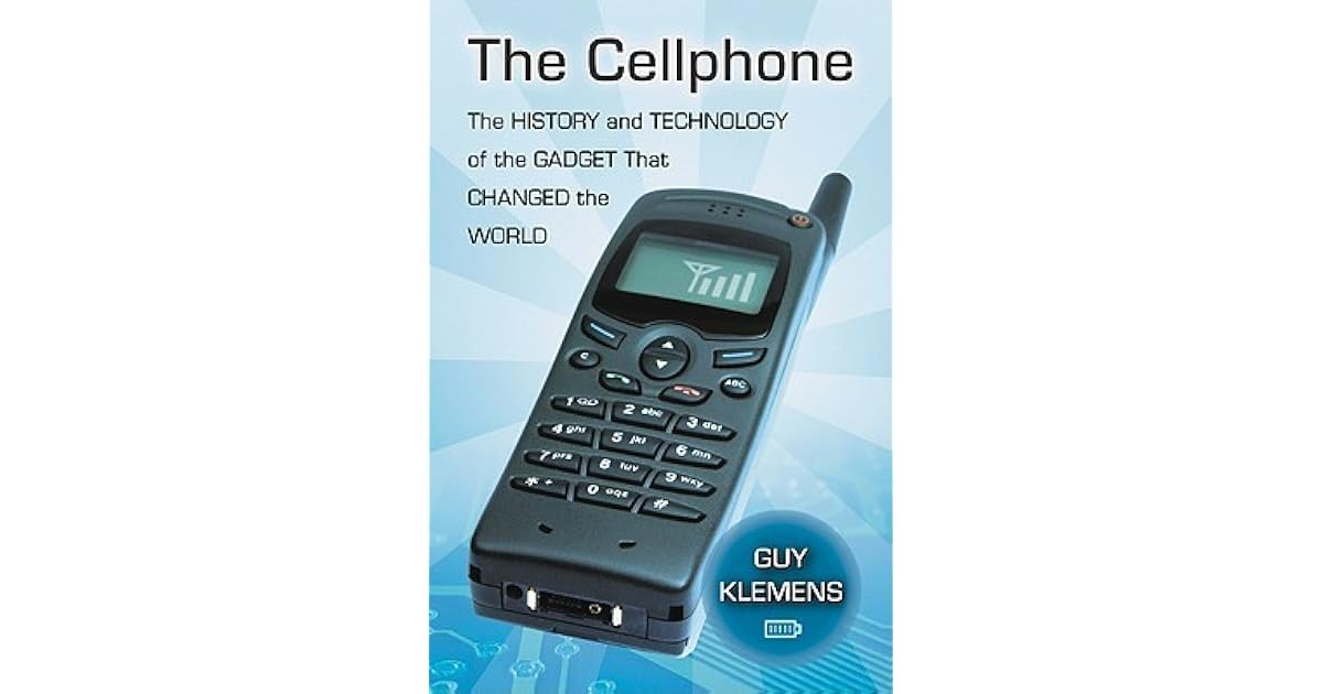 The Cellphone: The History and Technology of the Gadget That Changed ...