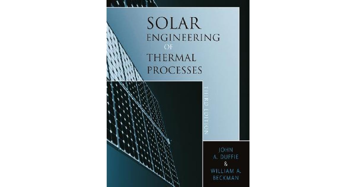 Solar Engineering of Thermal Processes by John A. Duffie