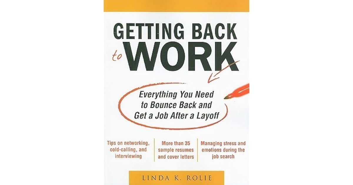 Getting Back to Work: Everything You Need to Bounce Back and Get a Job ...