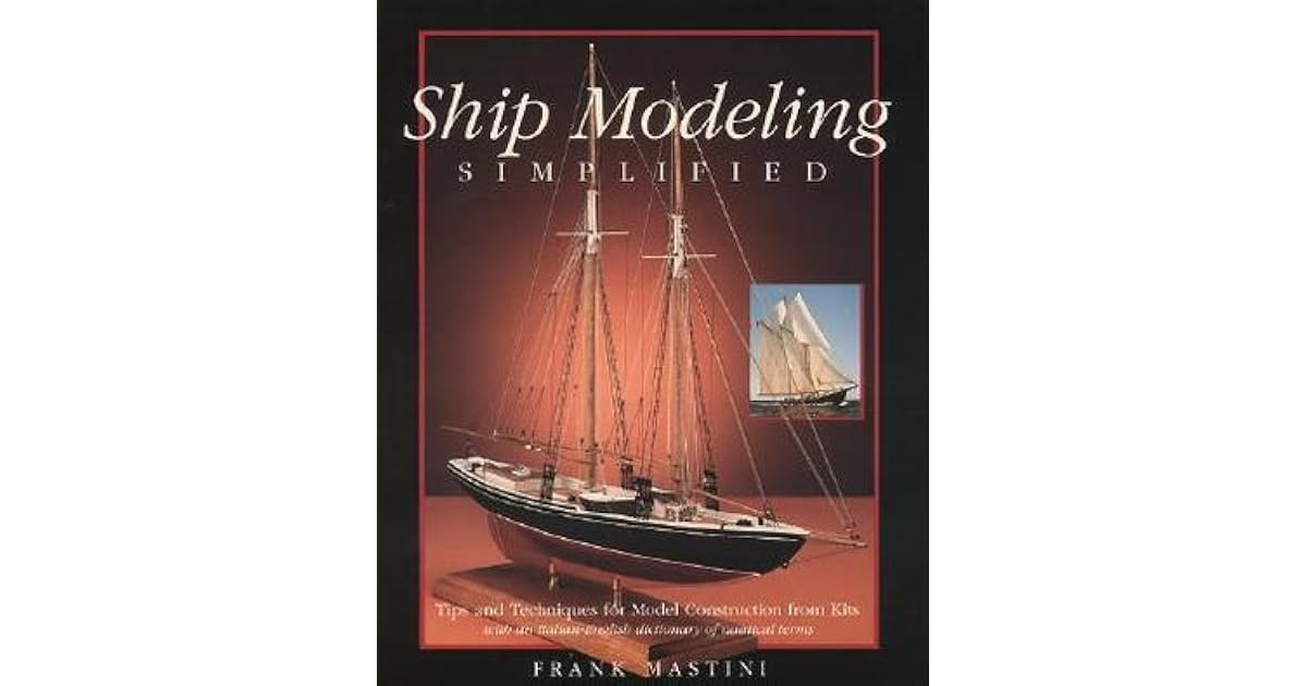 Ship Modeling Simplified: Tips and Techniques for Model Construction ...