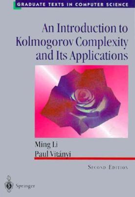 An Introduction to Kolmogorov Complexity and Its Applications by Ming Li