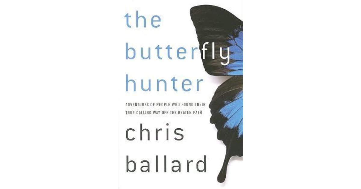 The Butterfly Hunter: Adventures of People Who Found Their True Calling ...