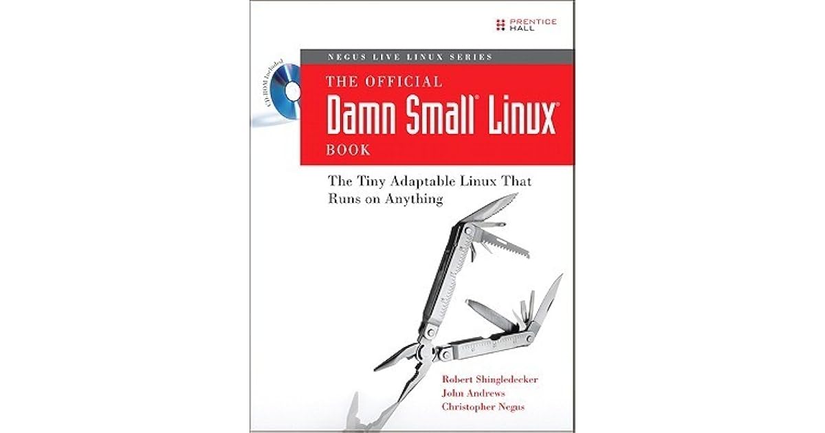 The Official Damn Small Linux Book: The Tiny Adaptable Linux That Runs ...