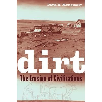 Dirt: The Erosion of Civilizations by David R. Montgomery — Reviews ...