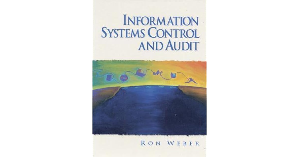 Information Systems Control and Audit by Ron A. Weber