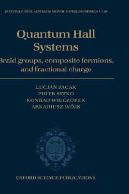 Quantum Hall Systems: Braid Groups, Composite Fermions, and Fractional ...