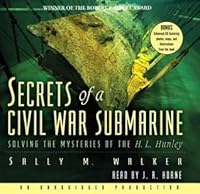 Secrets of a Civil War Submarine: Solving the Mysteries of the H. L ...