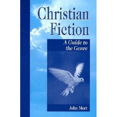 Christian Fiction: A Guide to the Genre by John Mort — Reviews ...
