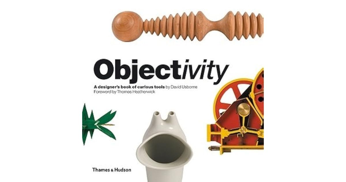 Objectivity: A Designer's Book of Curious Tools by David Usborne