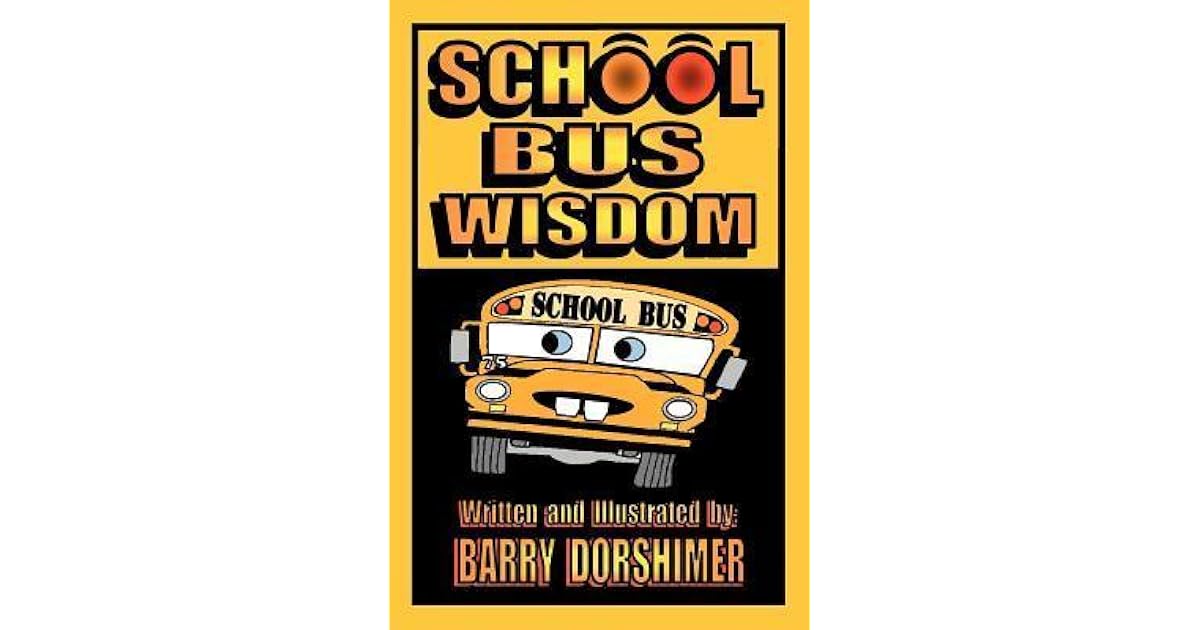 School Bus Wisdom by Barry Dorshimer