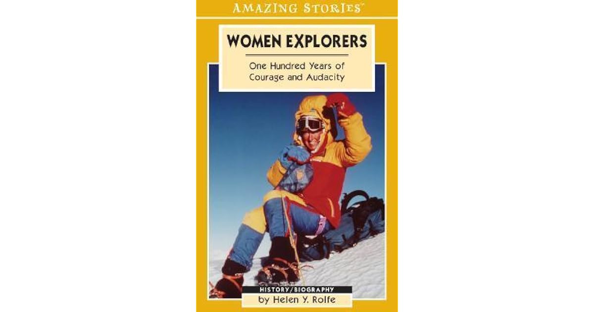 Women Explorers: One Hundred Years of Courage and Audacity by Helen Y ...