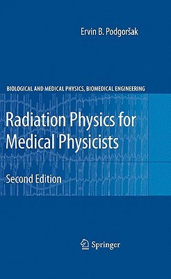 Radiation Physics for Medical Physicists by Ervin B. Podgorsak