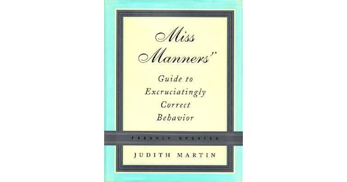 Miss Manners' Guide to Excruciatingly Correct Behavior by Judith Martin