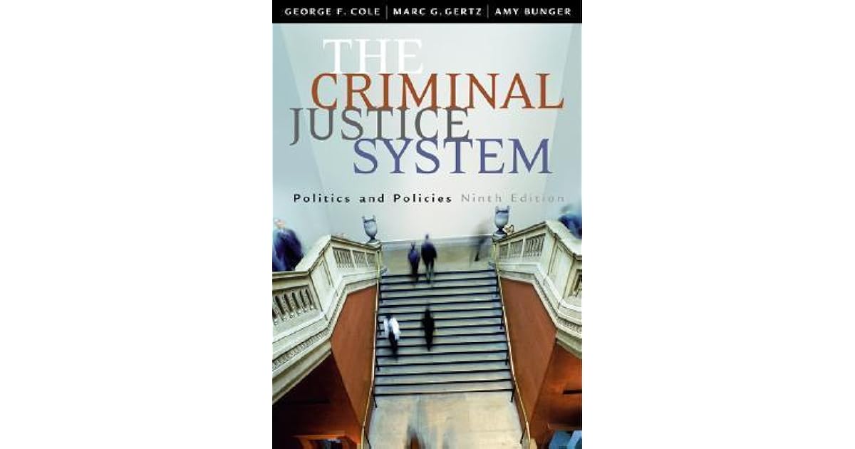 The Criminal Justice System: Politics and Policies by George F. Cole