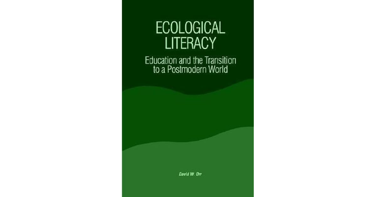 Ecological Literacy: Education and the Transition to a Postmodern World ...