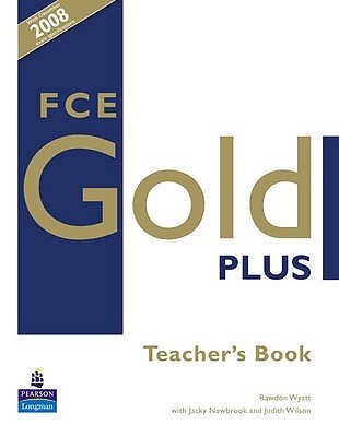 FCE Gold Plus: Teacher's Book by Rawdon Wyatt