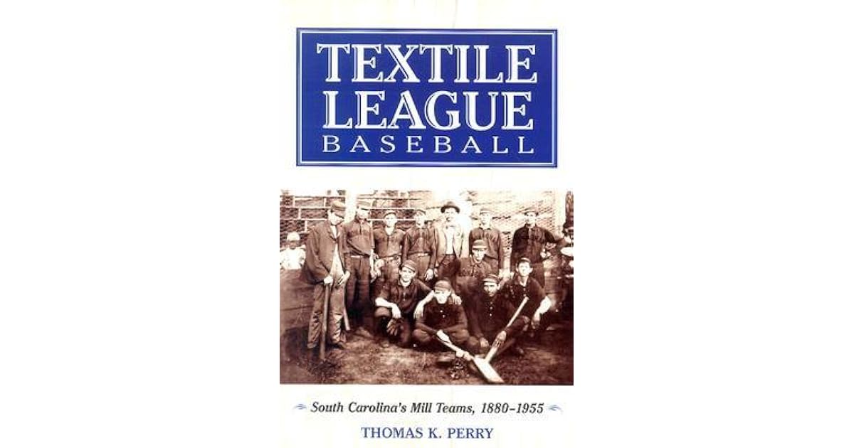 Textile League Baseball: South Carolina's Mill Teams, 1880-1955 by ...