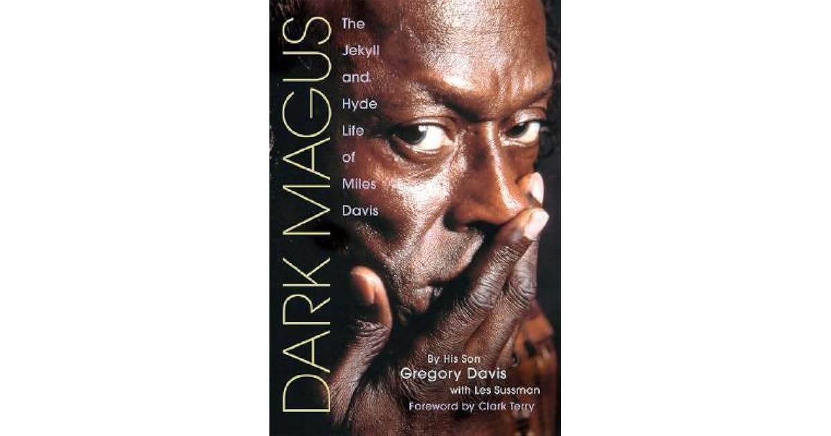 Dark Magus: The Jekyll and Hyde Life of Miles Davis by Gregory Davis